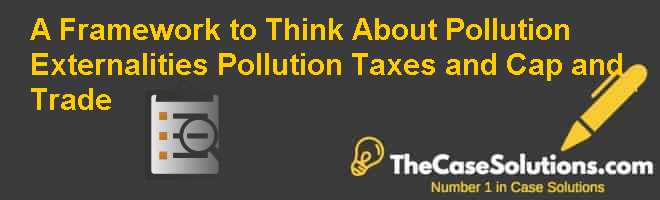 A Framework to Think About Pollution: Externalities, Pollution Taxes ...