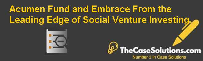 Acumen Fund and Embrace, From the Leading Edge of Social Venture ...