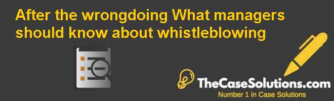 After the wrongdoing: What managers should know about whistleblowing ...