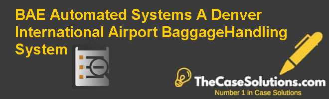 BAE Automated Systems (A): Denver International Airport Baggage ...