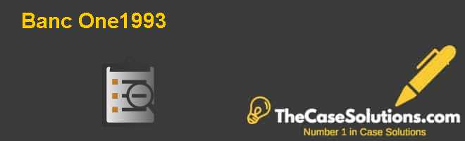 Banc One--1993 Case Solution And Analysis, HBR Case Study Solution ...