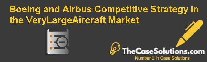 Boeing and Airbus: Competitive Strategy in the Very-Large-Aircraft ...