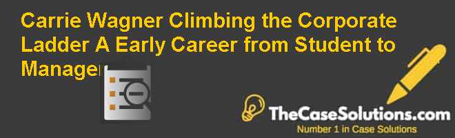 Carrie Wagner: Climbing the Corporate Ladder (A) - Early Career, from ...