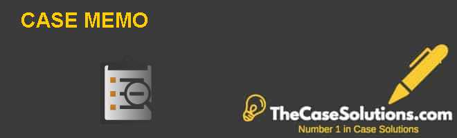 CASE MEMO Case Solution And Analysis, HBR Case Study Solution ...