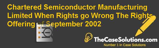 Chartered Semiconductor Manufacturing Limited: When Rights go Wrong ...