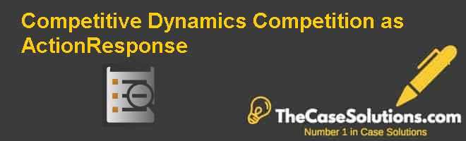 Competitive Dynamics: Competition as Action-Response Case Solution And ...