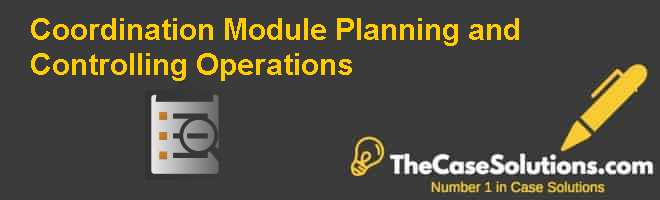 Coordination Module: Planning and Controlling Operations Case Solution ...
