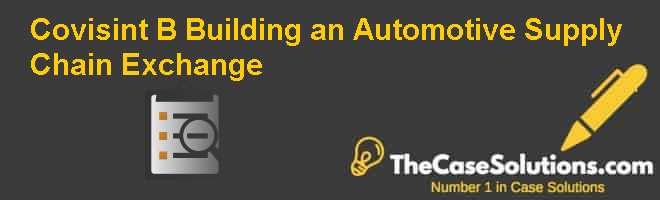 Covisint (B): Building an Automotive Supply Chain Exchange Case ...
