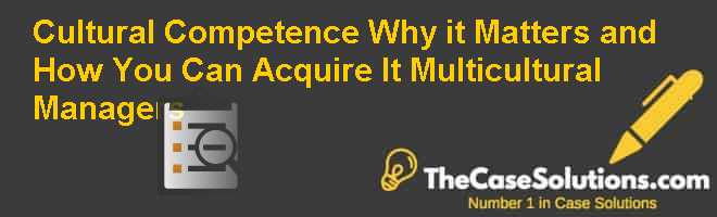 Cultural Competence: Why it Matters and How You Can Acquire It ...