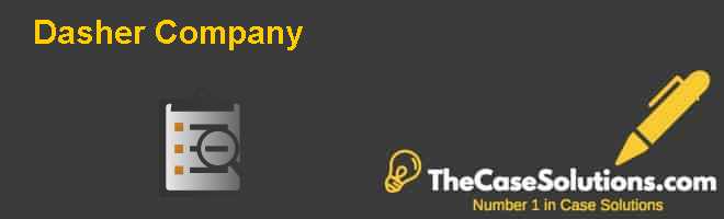 Dasher Company Case Solution And Analysis, HBR Case Study Solution ...