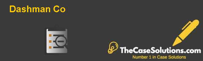 Dashman Co. Case Solution And Analysis, HBR Case Study Solution ...