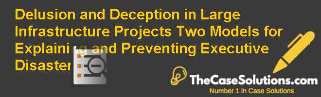 Delusion and Deception in Large Infrastructure Projects: Two Models for ...