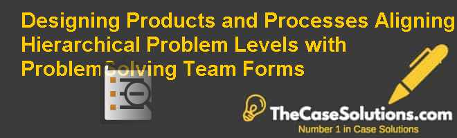 Designing Products and Processes: Aligning Hierarchical Problem Levels ...
