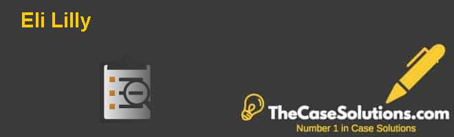 Eli Lilly Case Solution And Analysis, HBR Case Study Solution ...