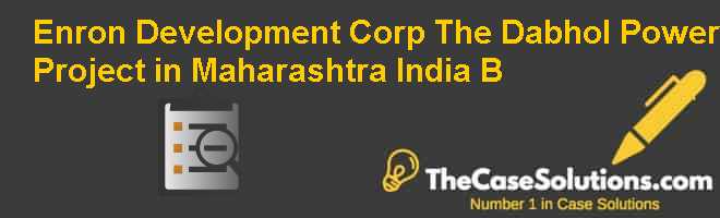 Enron Development Corp.: The Dabhol Power Project in Maharashtra India ...