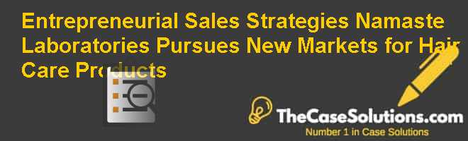 Entrepreneurial Sales Strategies: Namaste Laboratories Pursues New ...