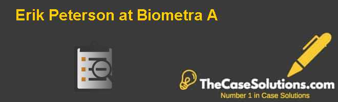 Erik Peterson at Biometra (A) Case Solution And Analysis, HBR Case ...