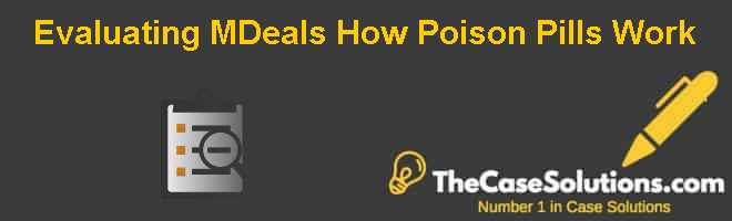 Evaluating M&Deals: How Poison Pills Work Case Solution And Analysis ...