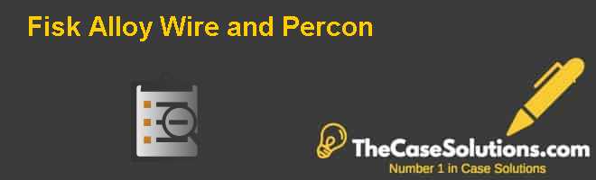 Fisk Alloy Wire and Percon Case Solution And Analysis, HBR Case Study ...