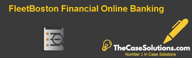 FleetBoston Financial: Online Banking Case Solution And Analysis, HBR ...