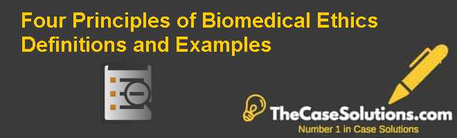 Four Principles of Biomedical Ethics: Definitions and Examples Case ...