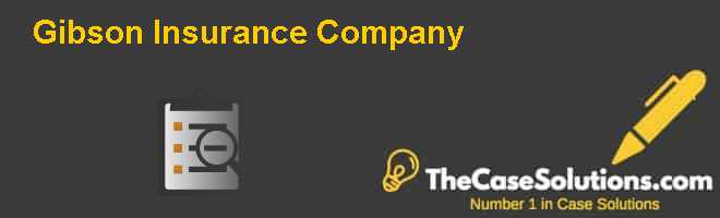 Gibson Insurance Company Case Solution And Analysis, HBR Case Study ...