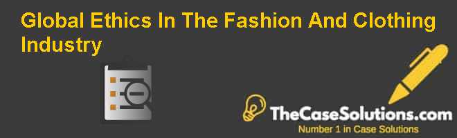 Global Ethics In The Fashion And Clothing Industry Case Solution And ...