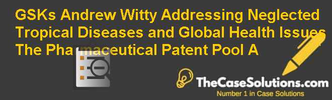 GSK's Andrew Witty: Addressing Neglected Tropical Diseases and Global ...