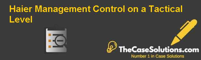Haier: Management Control on a Tactical Level Case Solution And ...