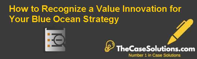 How to Recognize a Value Innovation for Your Blue Ocean Strategy Case ...