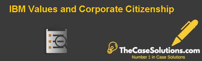 IBM Values and Corporate Citizenship Case Solution And Analysis, HBR ...
