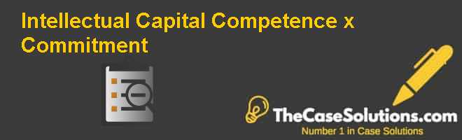 Intellectual Capital Competence x Commitment Case Solution And Analysis ...