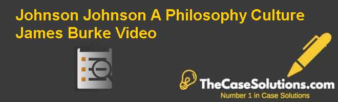Johnson & Johnson (A): Philosophy & Culture James Burke Video Case ...