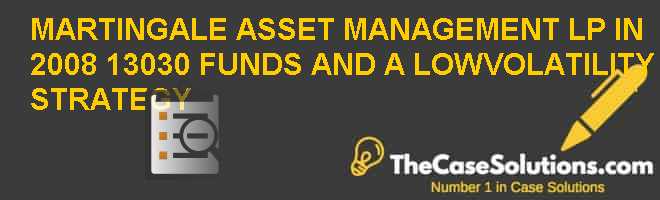 MARTINGALE ASSET MANAGEMENT LP IN 2008, 130/30 FUNDS AND A LOW ...