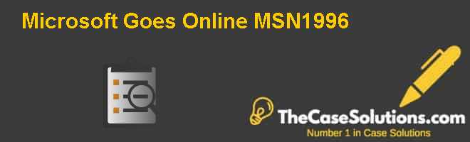Microsoft Goes Online: MSN--1996 Case Solution And Analysis, HBR Case ...