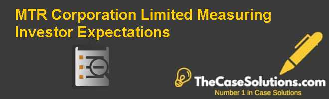 MTR Corporation Limited: Measuring Investor Expectations Case Solution ...