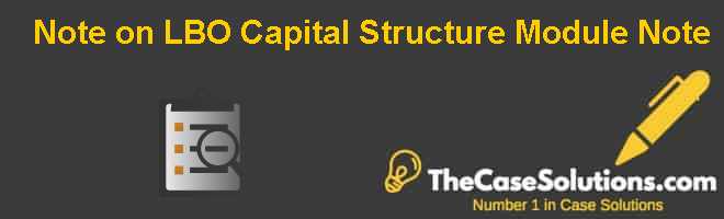 Note on LBO Capital Structure, Module Note Case Solution And Analysis ...