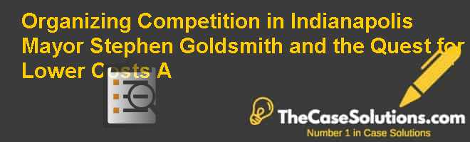 Organizing Competition in Indianapolis: Mayor Stephen Goldsmith and the ...