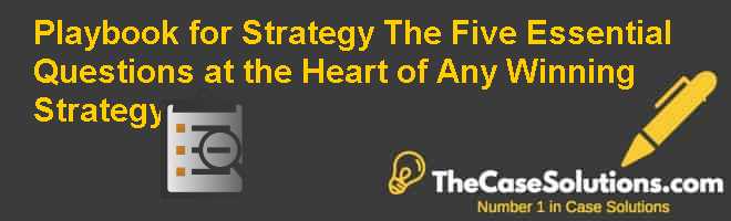 Playbook for Strategy: The Five Essential Questions at the Heart of Any ...