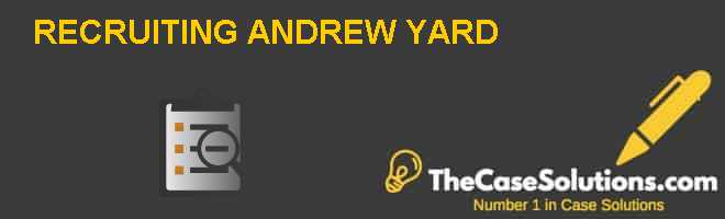 RECRUITING ANDREW YARD Case Solution And Analysis, HBR Case Study ...