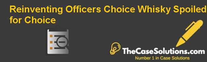 Reinventing Officer's Choice Whisky: Spoiled for Choice Case Solution ...