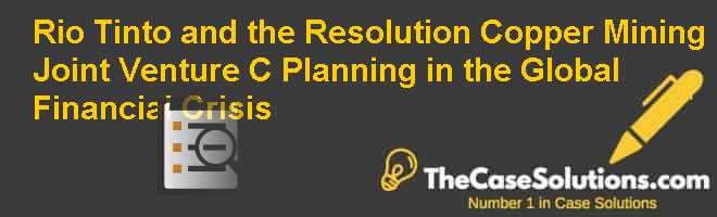Rio Tinto and the Resolution Copper Mining Joint Venture (C): Planning ...