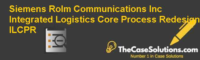 Siemens Rolm Communications Inc.: Integrated Logistics Core Process ...