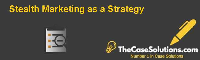 Stealth Marketing as a Strategy Case Solution And Analysis, HBR Case ...