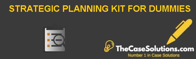 STRATEGIC PLANNING KIT FOR DUMMIES Case Solution And Analysis, HBR Case ...