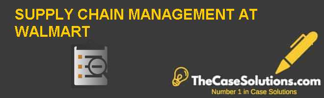 Supply Chain Management at Wal-Mart Case Solution And Analysis, HBR ...