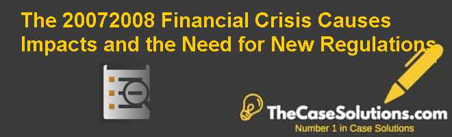 The 2007-2008 Financial Crisis: Causes Impacts and the Need for New ...