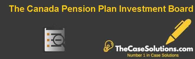 The Canada Pension Plan Investment Board Case Solution And Analysis ...