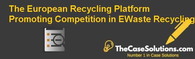 The European Recycling Platform: Promoting Competition in E-Waste ...