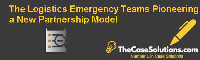 The Logistics Emergency Teams: Pioneering a New Partnership Model Case ...